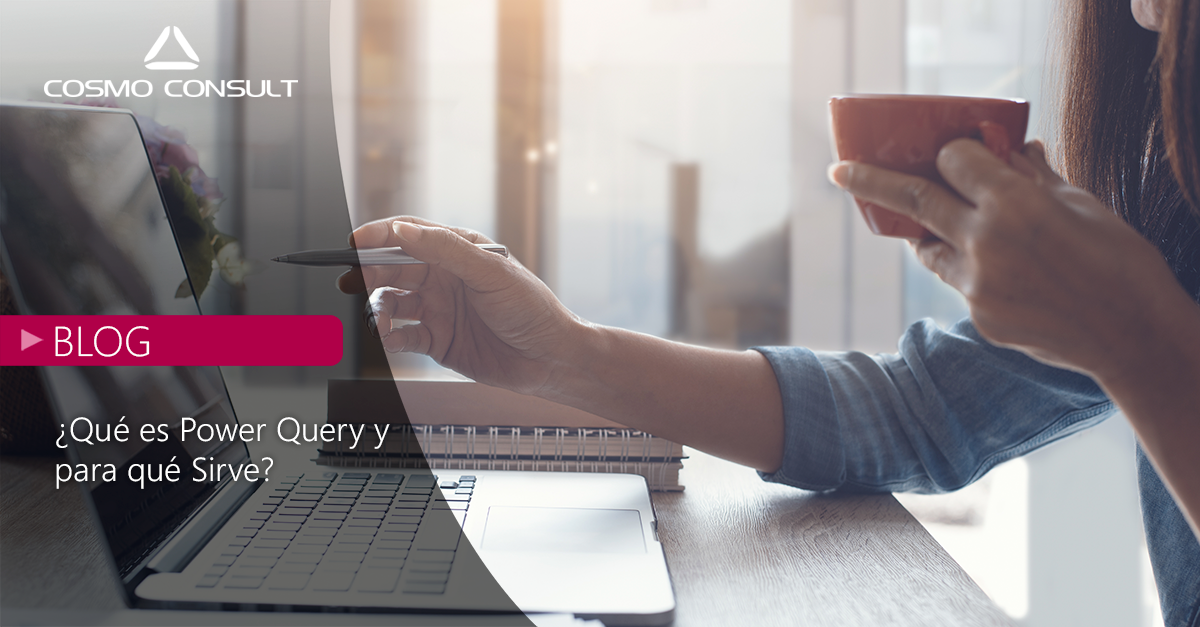 ¿Qué es Power Query y Para Qué Sirve? | COSMO CONSULT