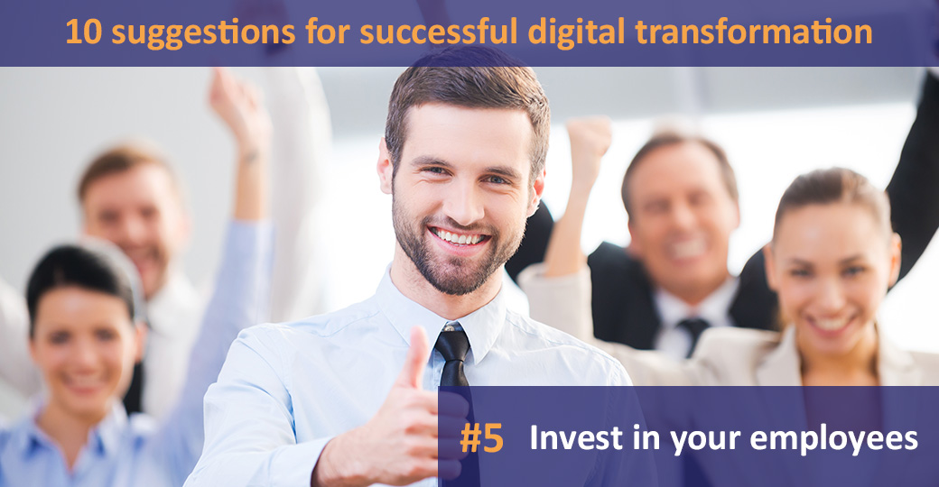 10 suggestions for successful digital transformation # 5 Invest in your ...
