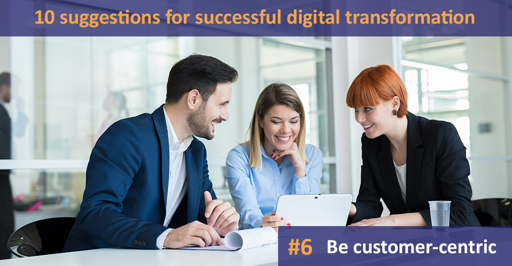 10 suggestions for successful digital transformation: #6 Be customer ...